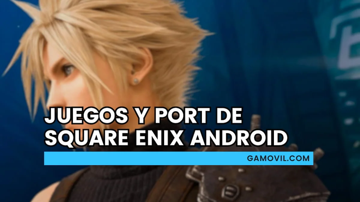 Los mejores juegos y ports de Square Enix para Android